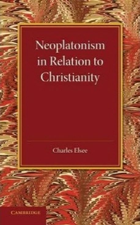 Neoplatonism in Relation to Christianity | Charles Elsee - 교보문고