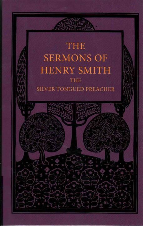 The Sermons of Henry Smith, the Silver-Tongued Preacher | Henry ...