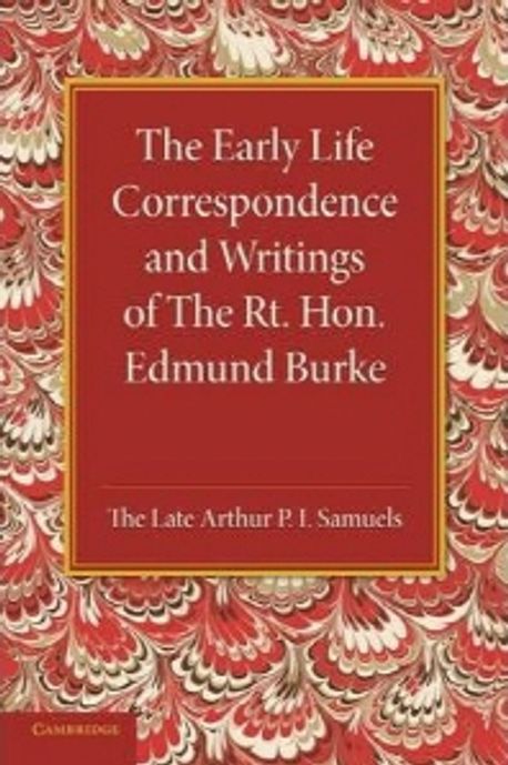 The Early Life Correspondence and Writings of the Rt Hon. Edmund Burke | Edmund Burke - 교보문고