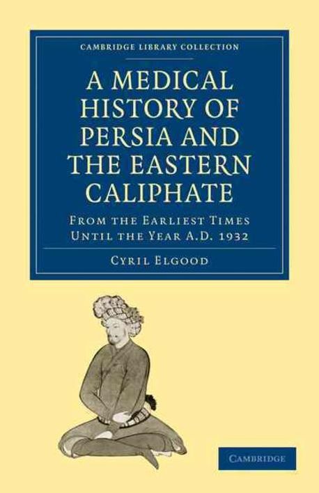 A Medical History of Persia and the Eastern Caliphate | Cyril Elgood - 교보문고