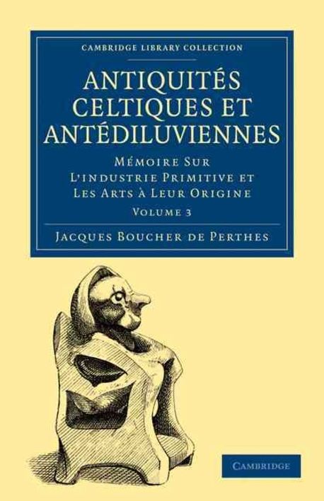 Antiquites Celtiques Et Antediluviennes | Boucher De Perthes Jacques - 교보문고