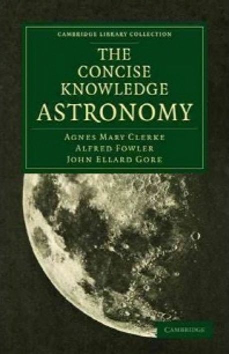 The Concise Knowledge Astronomy | Agnes Mary Clerke - 교보문고