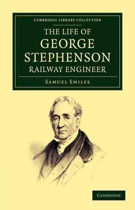 The Life of George Stephenson, Railway Engineer | Samuel Jr. Smiles - 교보문고
