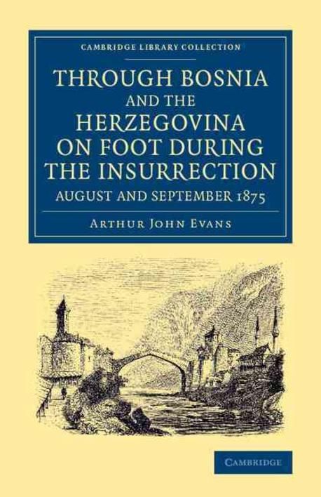 Through Bosnia and the Herzegovina on Foot During the Insurrection ...