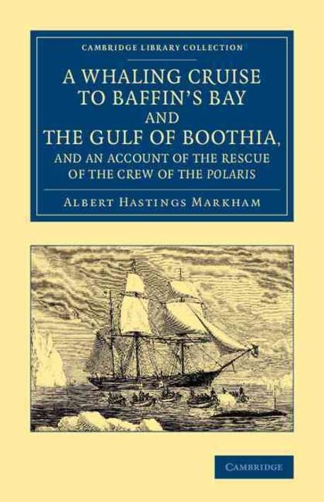 A Whaling Cruise to Baffin`s Bay and the Gulf of Boothia, and an ...