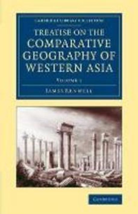 Treatise on the Comparative Geography of Western Asia - Volume 1 | James Rennell - 교보문고