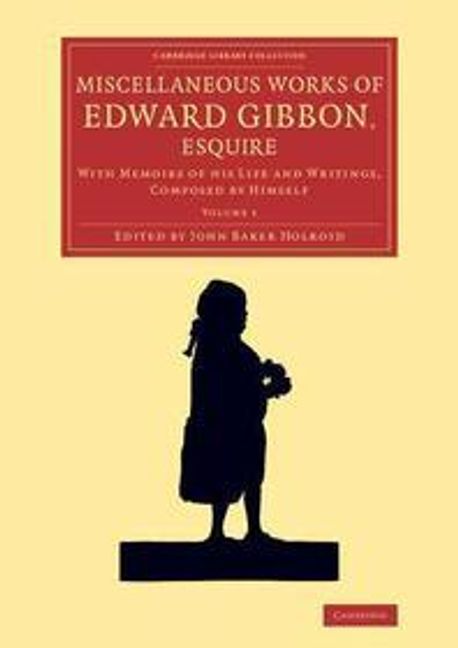 Miscellaneous Works of Edward Gibbon, Esquire | Edward Gibbon - 교보문고