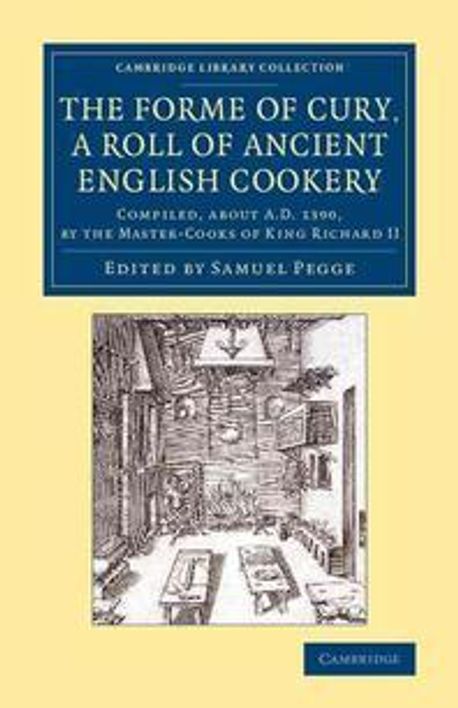 The Forme of Cury, a Roll of Ancient English Cookery | Samuel Pegge - 교보문고