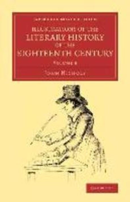 Illustrations of the Literary History of the Eighteenth Century ...
