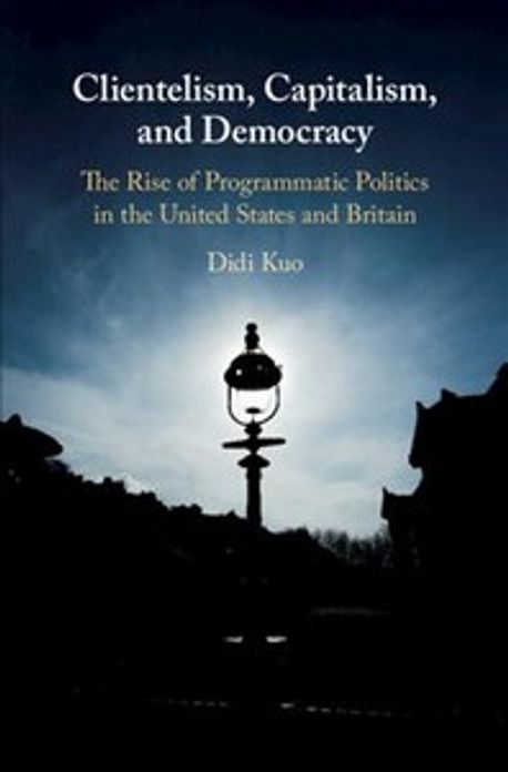 Clientelism, Capitalism, and Democracy | Kuo, Didi - 교보문고