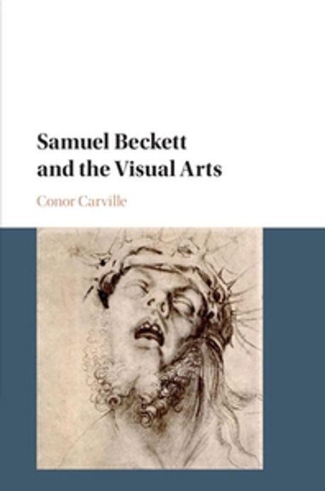 Samuel Beckett and the Visual Arts | Conor Carville - 교보문고