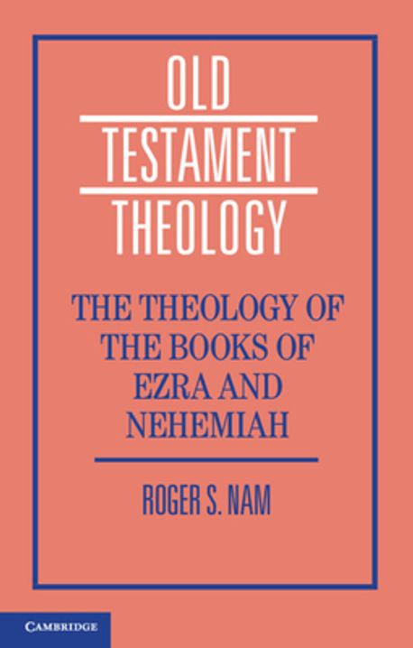 The Theology of the Books of Ezra and Nehemiah | Nam, Roger S. - 교보문고
