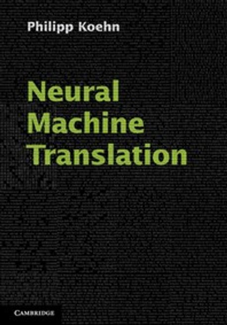 Neural Machine Translation | Koehn, Philipp - 교보문고