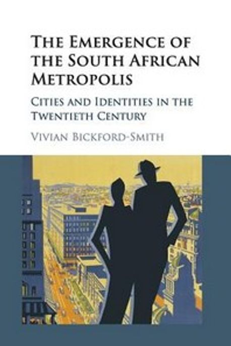 The Emergence of the South African Metropolis | Vivian Bickford-Smith ...