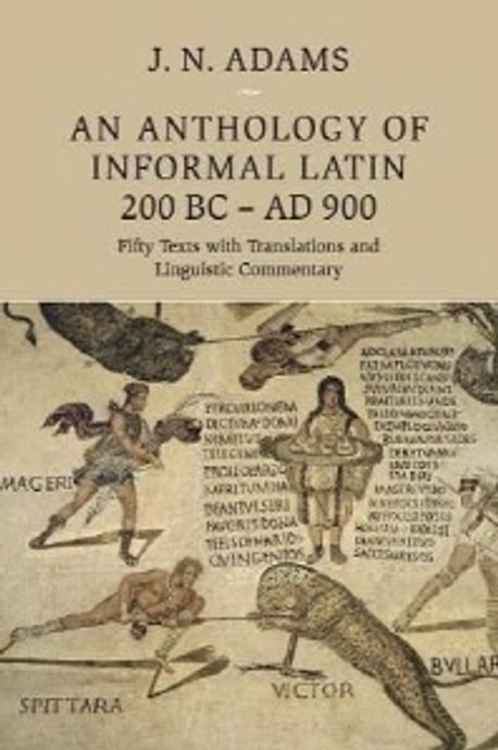 An Anthology of Informal Latin, 200 BC-AD 900 | J. N. Adams - 교보문고