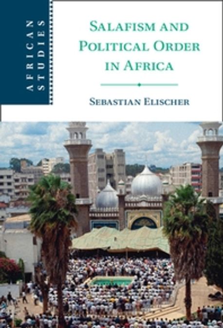 Salafism and Political Order in Africa | Elischer, Sebastian - 교보문고