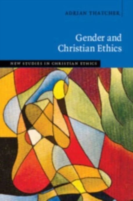 Gender and Christian Ethics | Adrian (University of Exeter) Thatcher - 교보문고