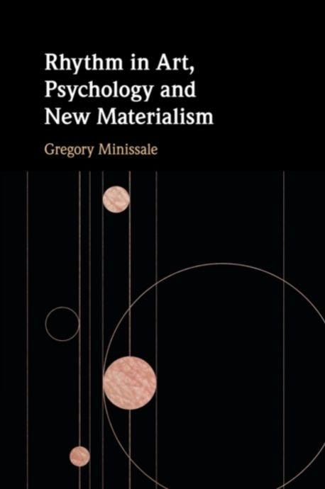 Rhythm in Art, Psychology and New Materialism | Minissale, Gregory - 교보문고