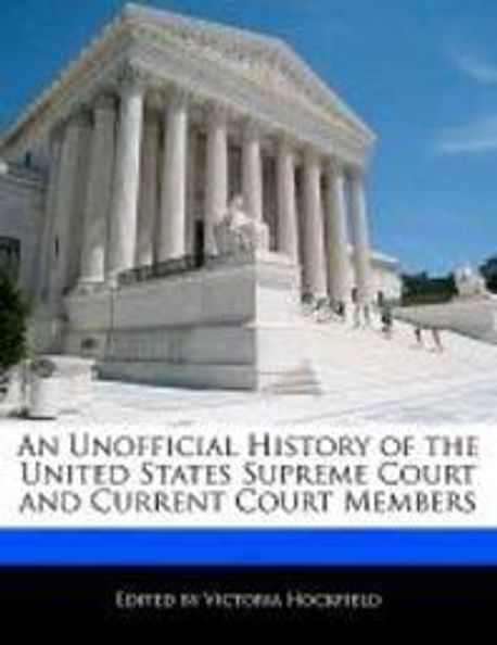 An Unofficial History of the United States Supreme Court and Current ...