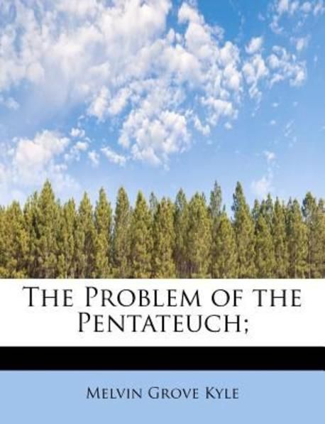 The Problem of the Pentateuch; | Kyle, Melvin Grove - 교보문고