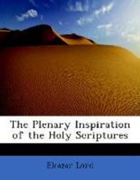 The Plenary Inspiration of the Holy Scriptures | Lord, Eleazar - 교보문고