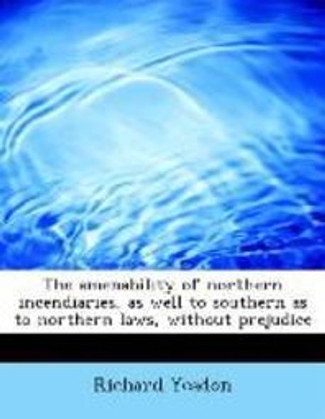 The Amenability of Northern Incendiaries, as Well to Southern as to ...