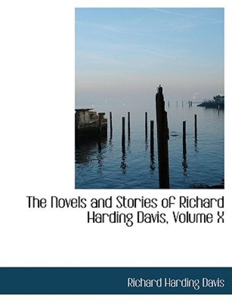 The Novels and Stories of Richard Harding Davis, Volume X | Davis ...