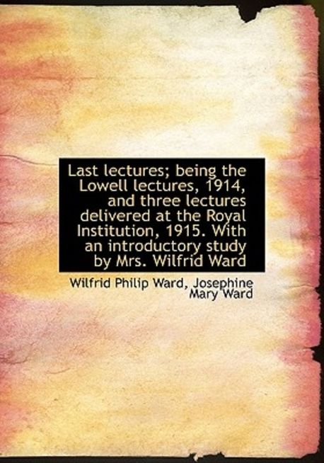 Last Lectures; Being the Lowell Lectures, 1914, and Three Lectures ...
