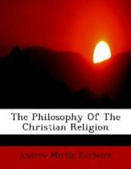 The Philosophy of the Christian Religion | Fairbairn, Andrew Martin - 교보문고