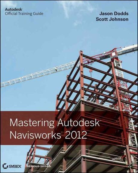 Mastering Autodesk Navisworks 2012 | Dodds, Jason - 교보문고