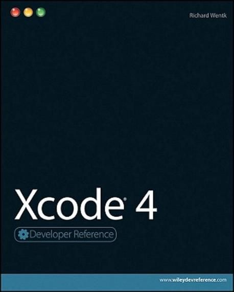 Xcode 4 : Developer Reference | Wentk, Richard - 교보문고