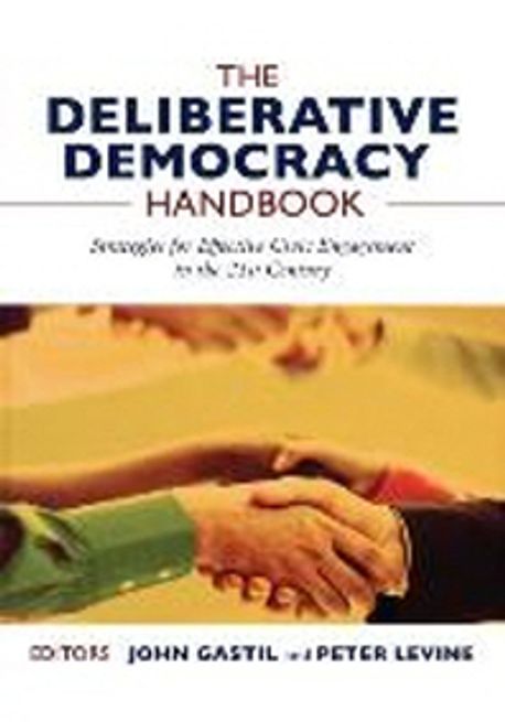 The Deliberative Democracy Handbook | Gastil, John (EDT)/ Levine, Peter (EDT) - 교보문고