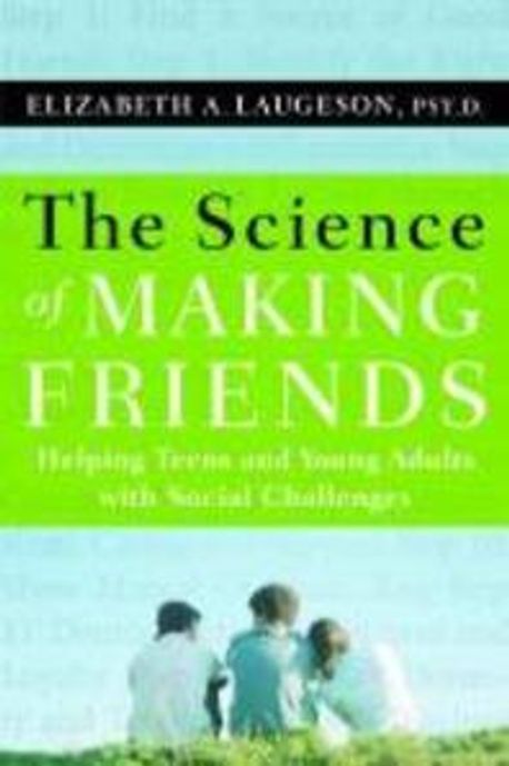 The Science of Making Friends | Elizabeth Laugeson - 교보문고