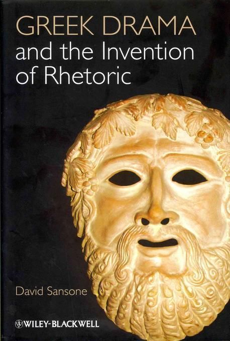 Greek Drama and the Invention of Rhetoric | Sansone, David - 교보문고
