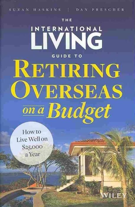 The International Living Guide to Retiring Overseas on a Budget | John ...