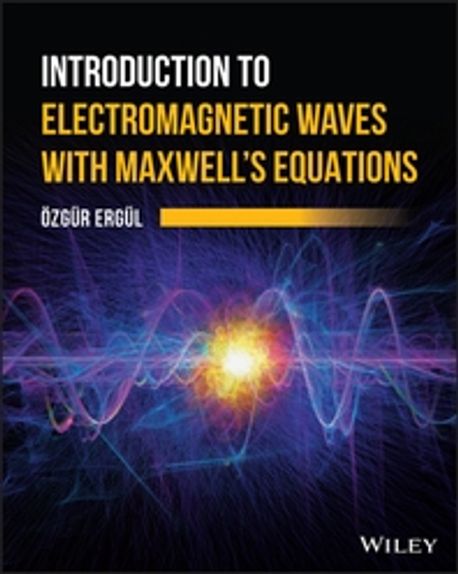Introduction to Electromagnetic Waves with Maxwell's Equations | Ozgur ...