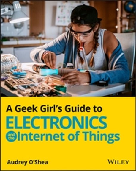 A Geek Girl's Guide to Electronics and the Internet of Things | Audrey ...