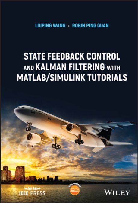 State Feedback Control and Kalman Filtering with MATLAB/Simulink Tutorials | Wang, Liuping - 교보문고