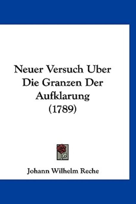 Neuer Versuch Uber Die Granzen Der Aufklarung (1789) | Reche, Johann ...