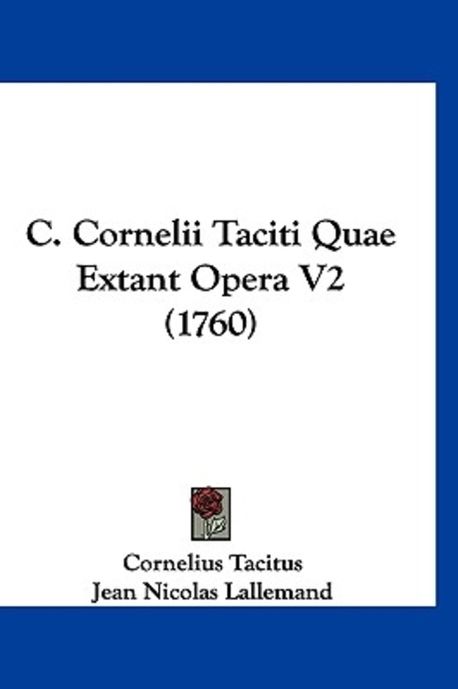 C. Cornelii Taciti Quae Extant Opera V2 (1760) | Tacitus, Cornelius - 교보문고