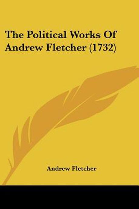 The Political Works Of Andrew Fletcher (1732) | Fletcher, Andrew - 교보문고
