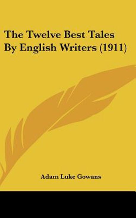 The Twelve Best Tales By English Writers (1911) | Gowans, Adam Luke - 교보문고