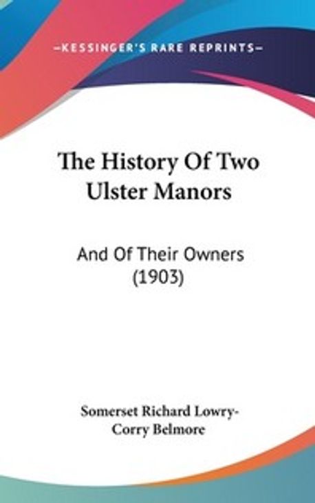 The History Of Two Ulster Manors | Belmore, Somerset Richard Lowry ...