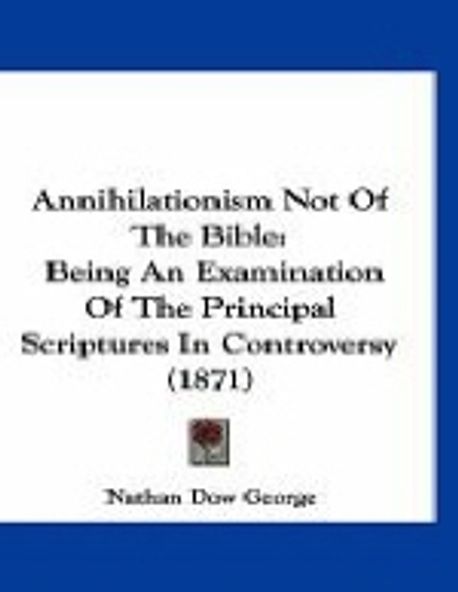 Annihilationism Not Of The Bible | George, Nathan Dow - 교보문고