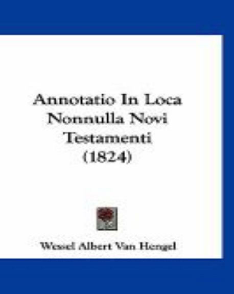 Annotatio In Loca Nonnulla Novi Testamenti (1824) | Hengel, Wessel ...