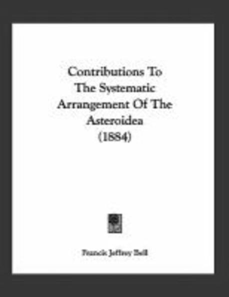 Contributions To The Systematic Arrangement Of The Asteroidea (1884 ...
