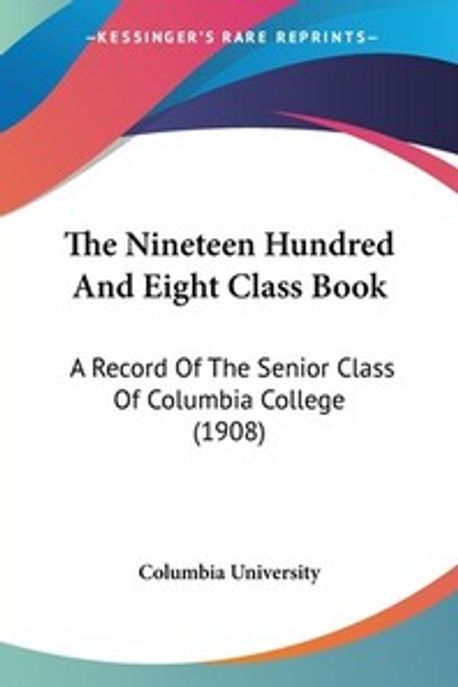 The Nineteen Hundred And Eight Class Book | Columbia University - 교보문고