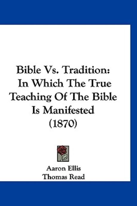 Bible Vs. Tradition | Ellis, Aaron - 교보문고