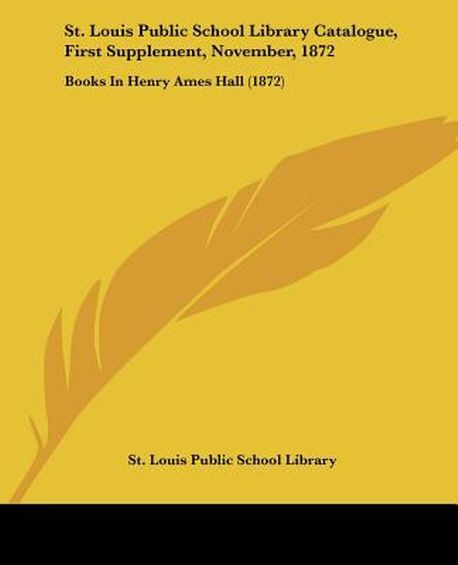 St. Louis Public School Library Catalogue, First Supplement, November ...
