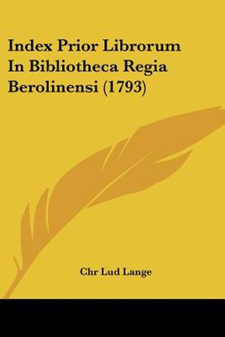 Index Prior Librorum In Bibliotheca Regia Berolinensi (1793) | Lange ...